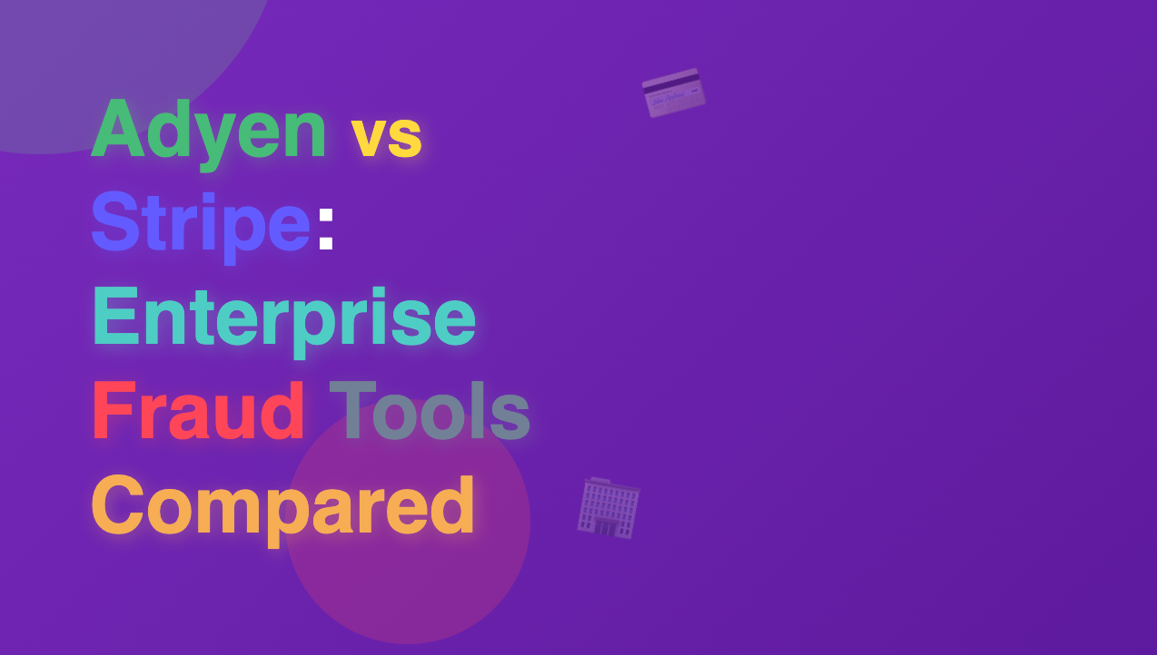 Adyen vs Stripe: Enterprise Fraud Tools Compared
