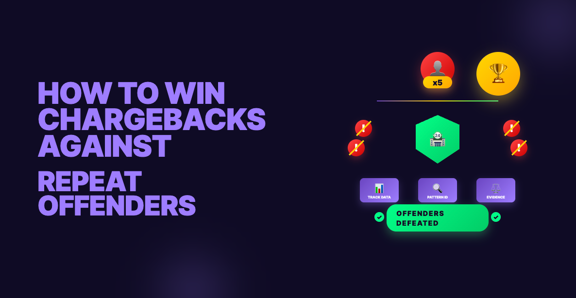 How to Win Chargebacks Against Repeat Offenders