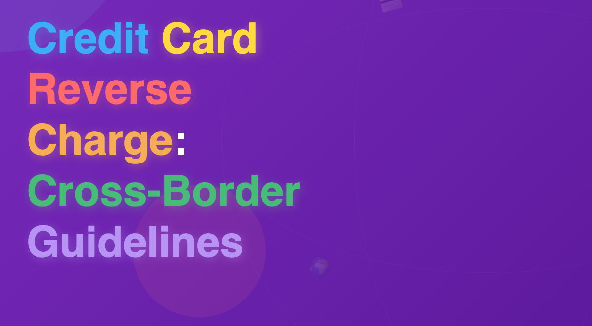 Credit Card Reverse Charge: Cross-Border Guidelines