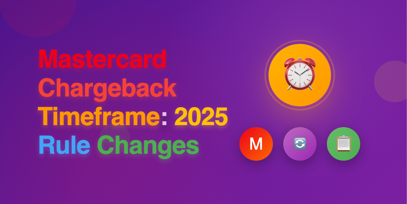 Mastercard Chargeback Timeframe Changes: 2025 Updates