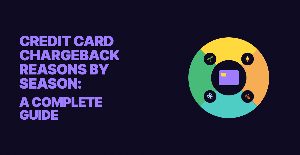Credit Card Chargeback Reasons by Season: A Complete Guide