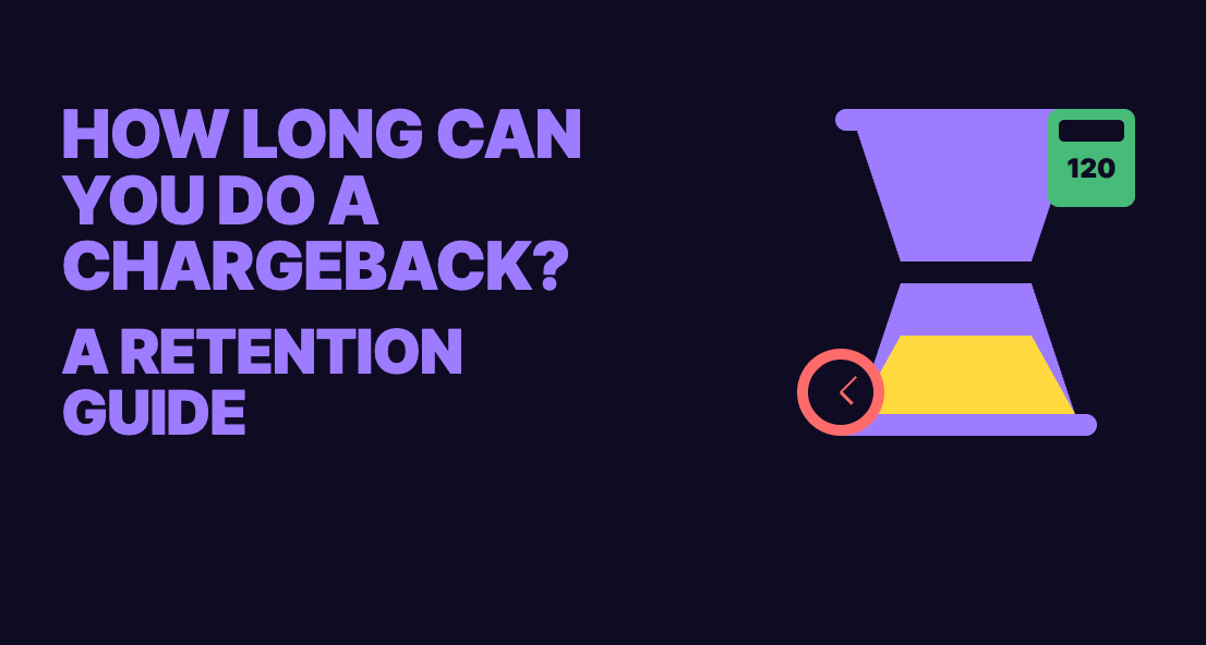 How Long Can You Do a Chargeback? A Retention Guide