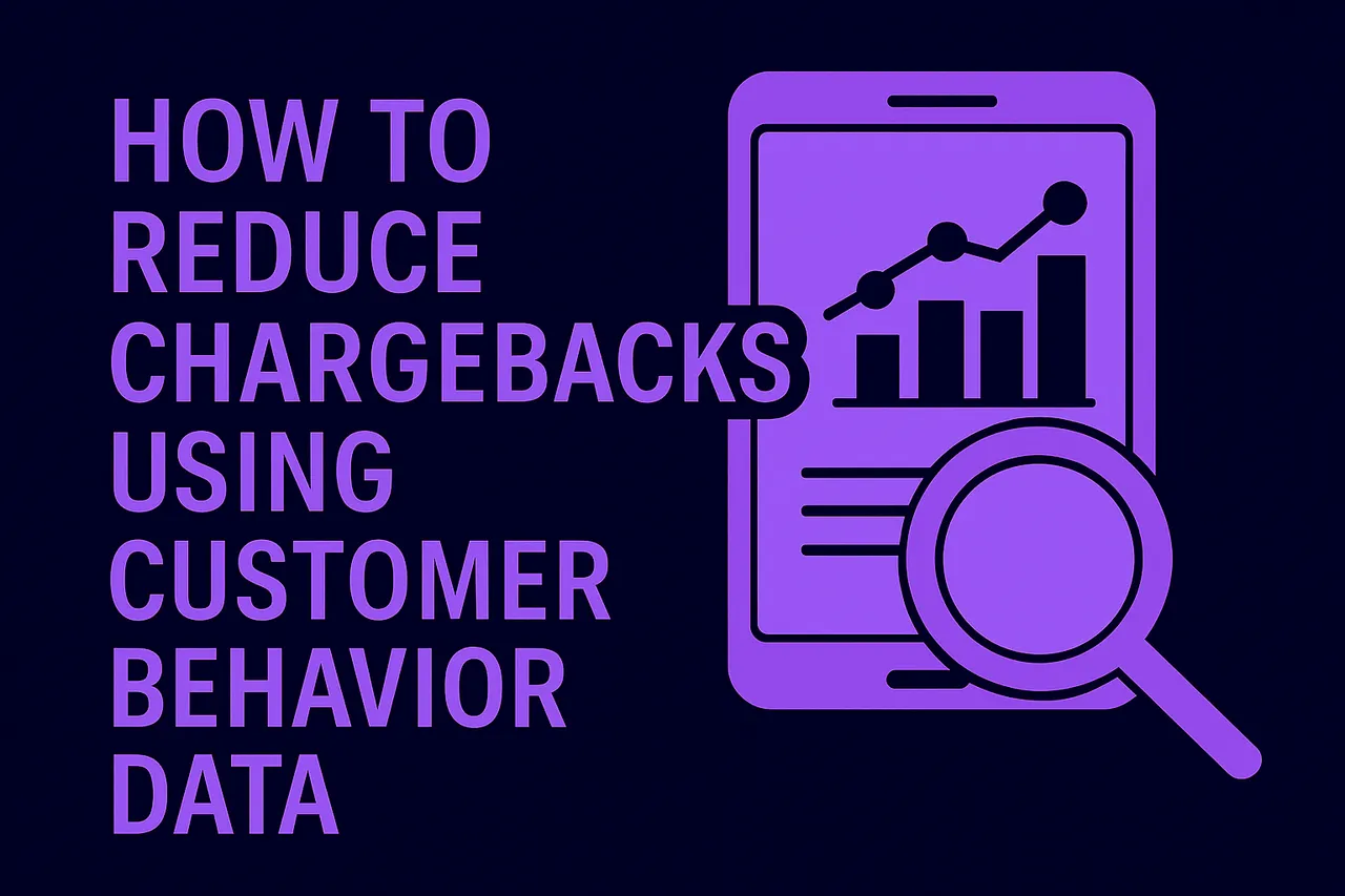 How to Reduce Chargebacks Using Customer Behavior Data