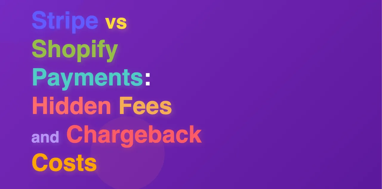 Stripe vs Shopify Payments: Hidden Fees and Chargeback Costs