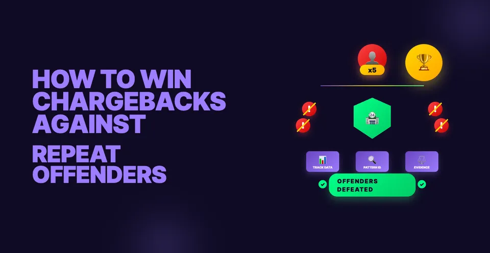 How to Win Chargebacks Against Repeat Offenders